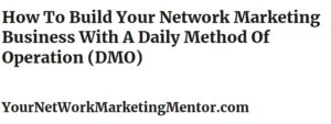 How To Build Your Network Marketing Business With A Daily Method Of ...